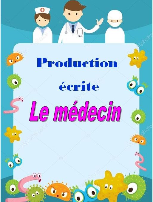 Production écrite : Le médecin - مدرستنا